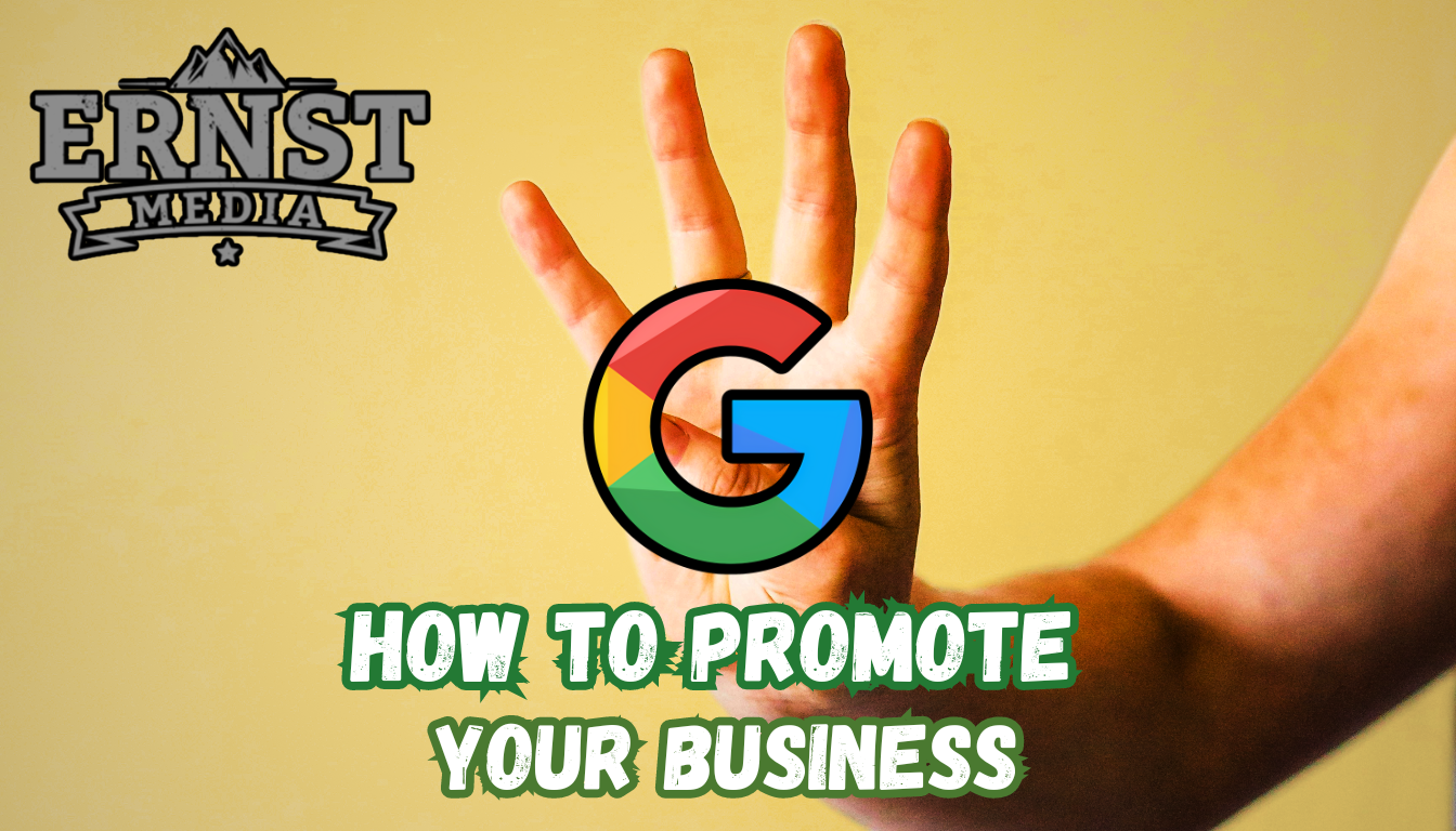 Promoting Business on Google: Your 4 Best Options - Ernst Media